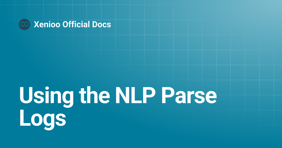 Using the NLP Parse Logs | Xenioo Official Docs