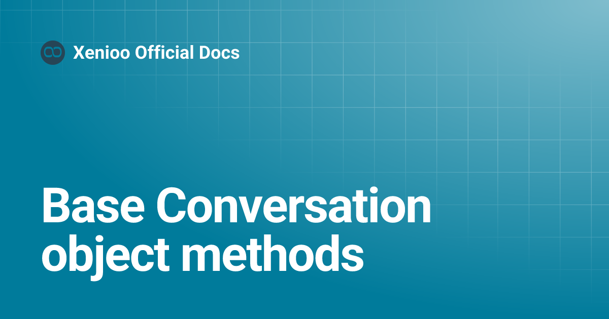 Base Conversation object methods | Xenioo Official Docs