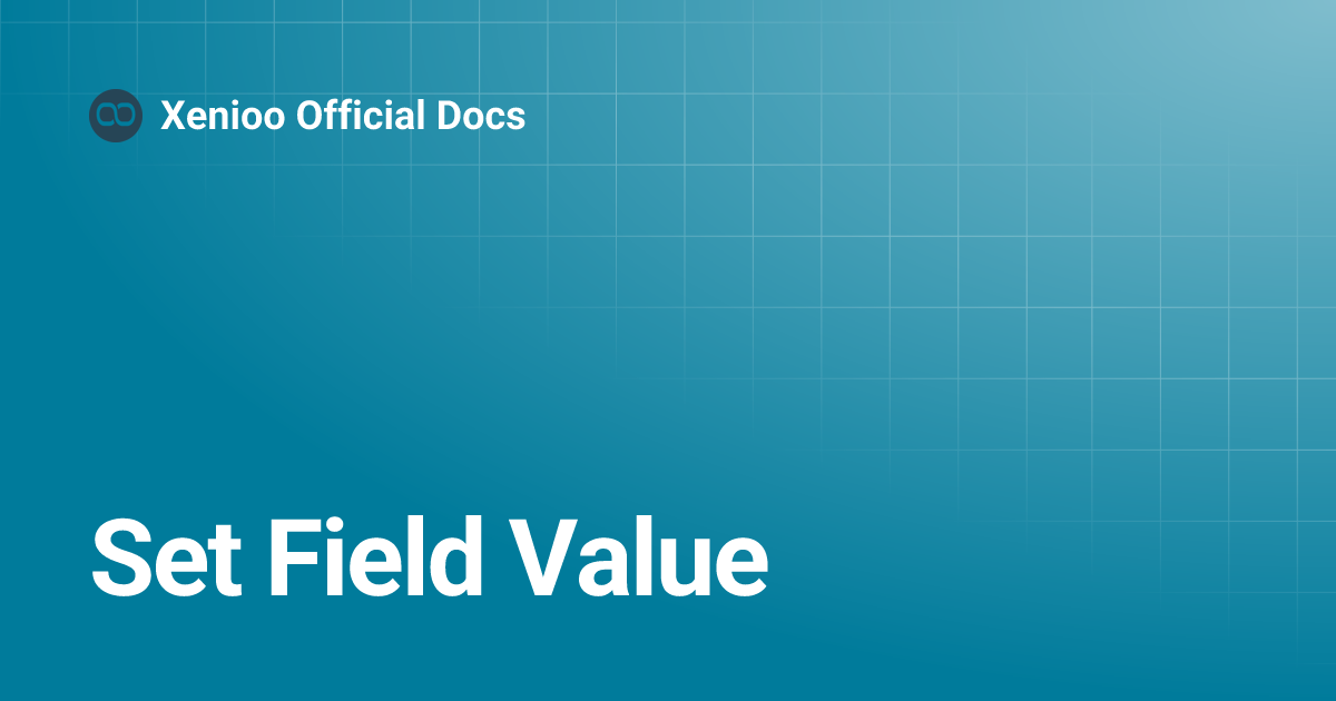 Set Field Value | Xenioo Official Docs