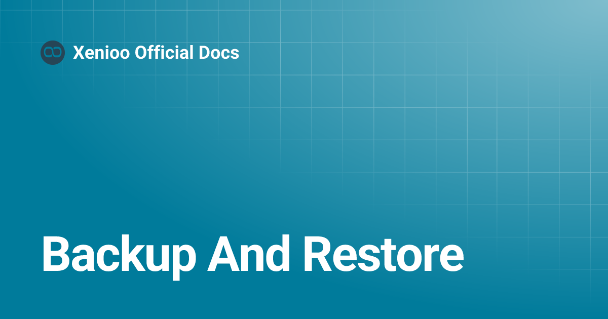 Backup And Restore | Xenioo Official Docs