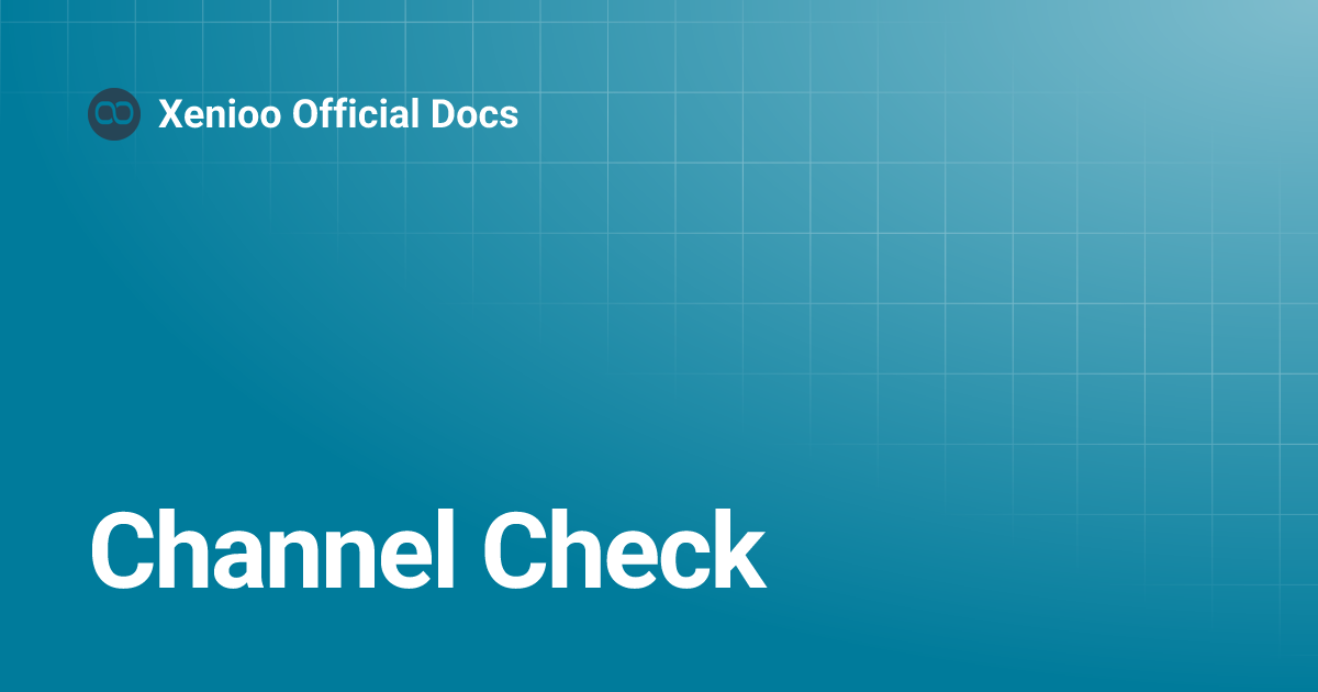 Channel Check | Xenioo Official Docs