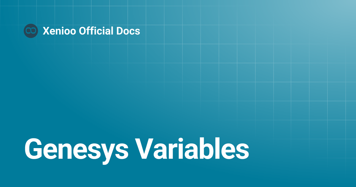 Genesys Variables | Xenioo Official Docs