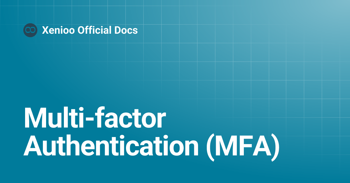 Multi-factor Authentication (MFA) | Xenioo Official Docs