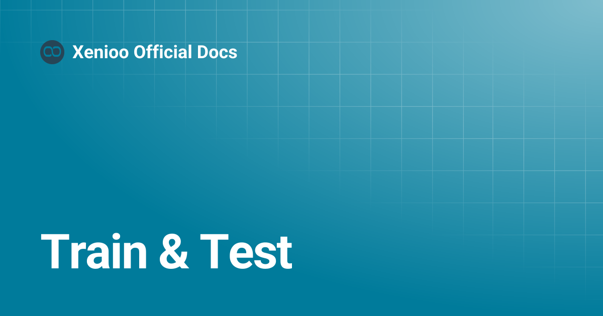 Train & Test | Xenioo Official Docs