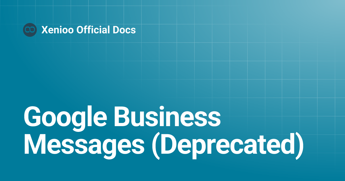 Google Business Messages (Deprecated) | Xenioo Official Docs