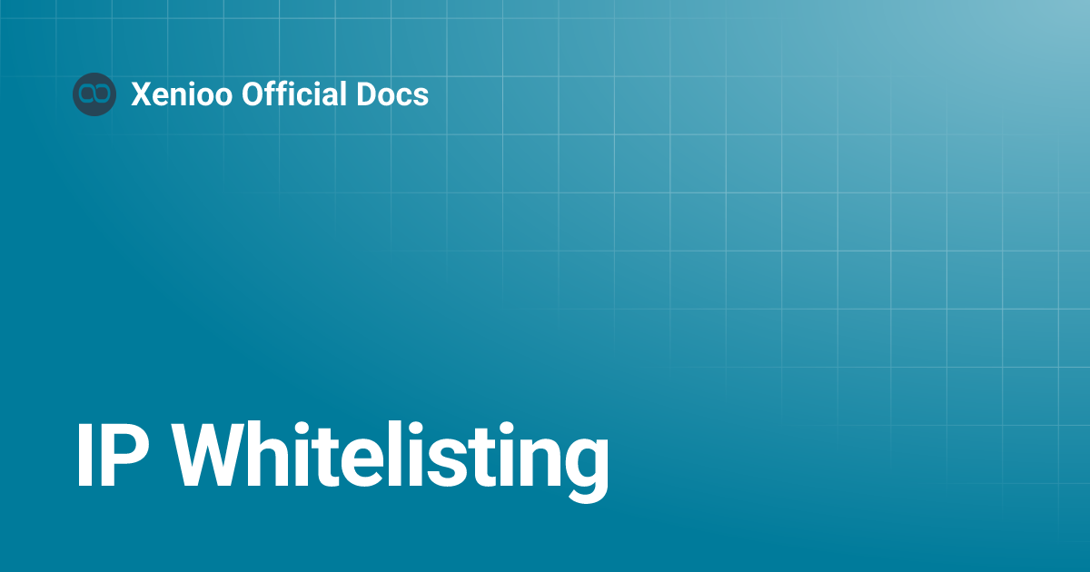 IP Whitelisting | Xenioo Official Docs